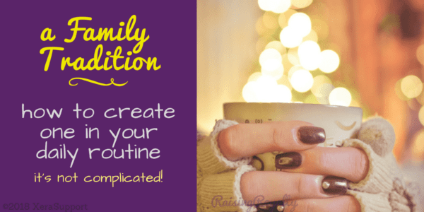 How to create a family tradition in your daily routines - Raising Royalty
